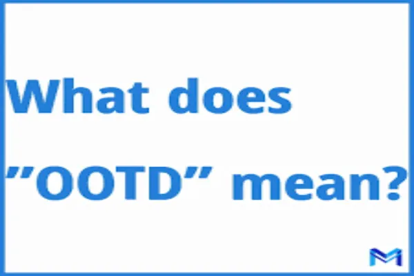 What Does OOTD Stand For? Understanding the Trend and Its Meaning